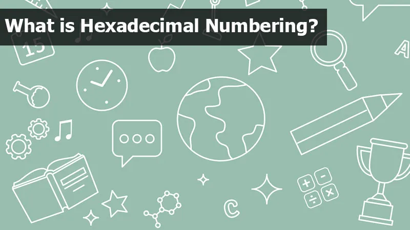 What Is Hexadecimal Numbering Explained